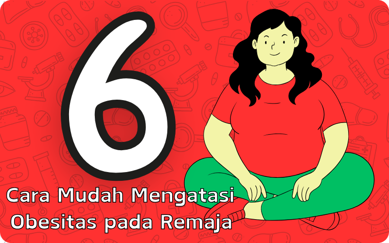 6 Cara Mudah Mengatasi Obesitas pada Remaja, Nomor 5 Akan Mengejutkan Anda!
